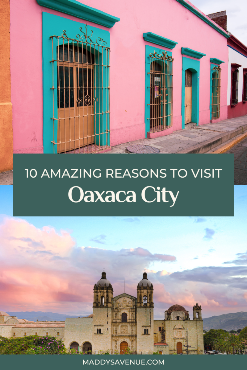 10 Reasons to Visit Oaxaca City, Mexico ASAP! - Maddy's Avenue